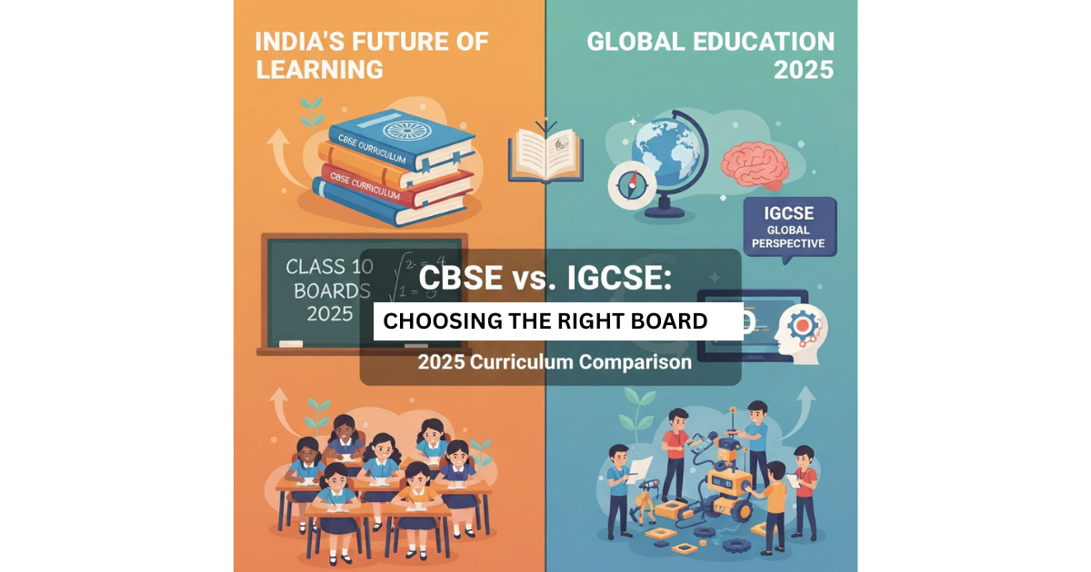 IGCSE vs CBSE: Which Board Is Better for Your Child?